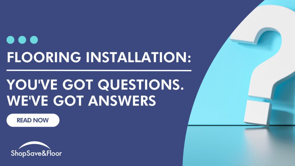 Flooring Installation You've Got Questions. We've Got Answers